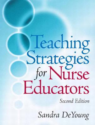 Teaching Strategies for Nurse Educators by Sandra DeYoung