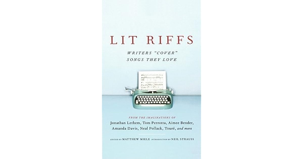 Lit Riffs: Writers "Cover" the Songs They Love by Matthew Miele