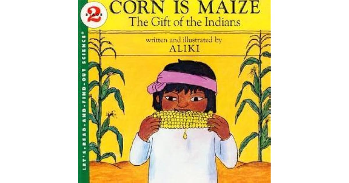 Corn Is Maize: The Gift of the Indians by Aliki