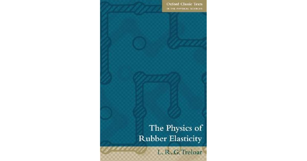 The Physics of Rubber Elasticity by L.R.G. Treloar