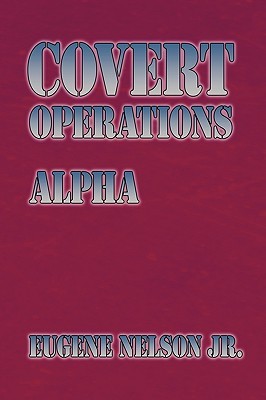 Covert Operations: Alpha by Eugene Nelson Jr.