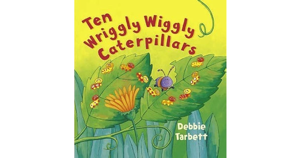 Ten Wriggly Wiggly Caterpillars by Debbie Tarbett