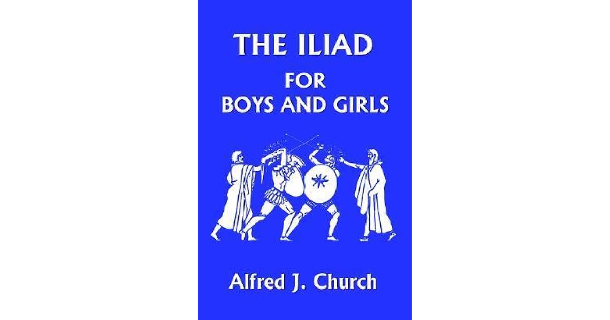 The Iliad for Boys and Girls by Alfred J. Church