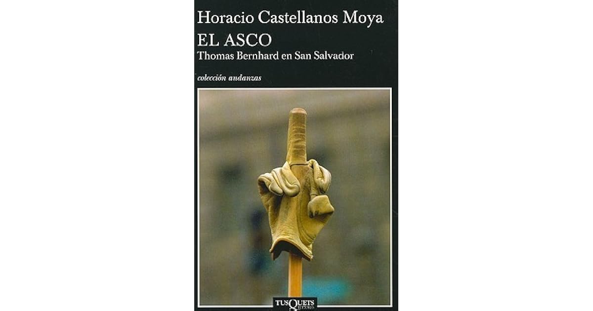 El asco: Thomas Bernhard en San Salvador by Horacio Castellanos Moya