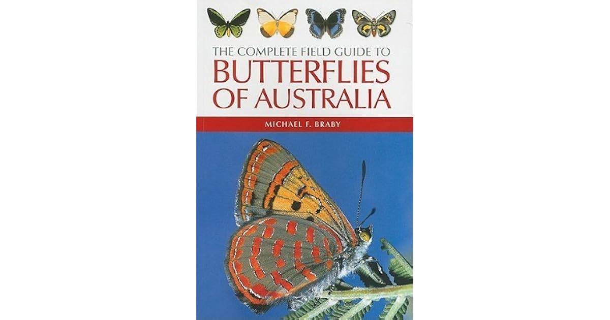 The Complete Field Guide to Butterflies of Australia by Michael F. Braby