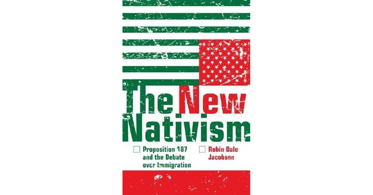 The New Nativism: Proposition 187 and the Debate over Immigration by ...