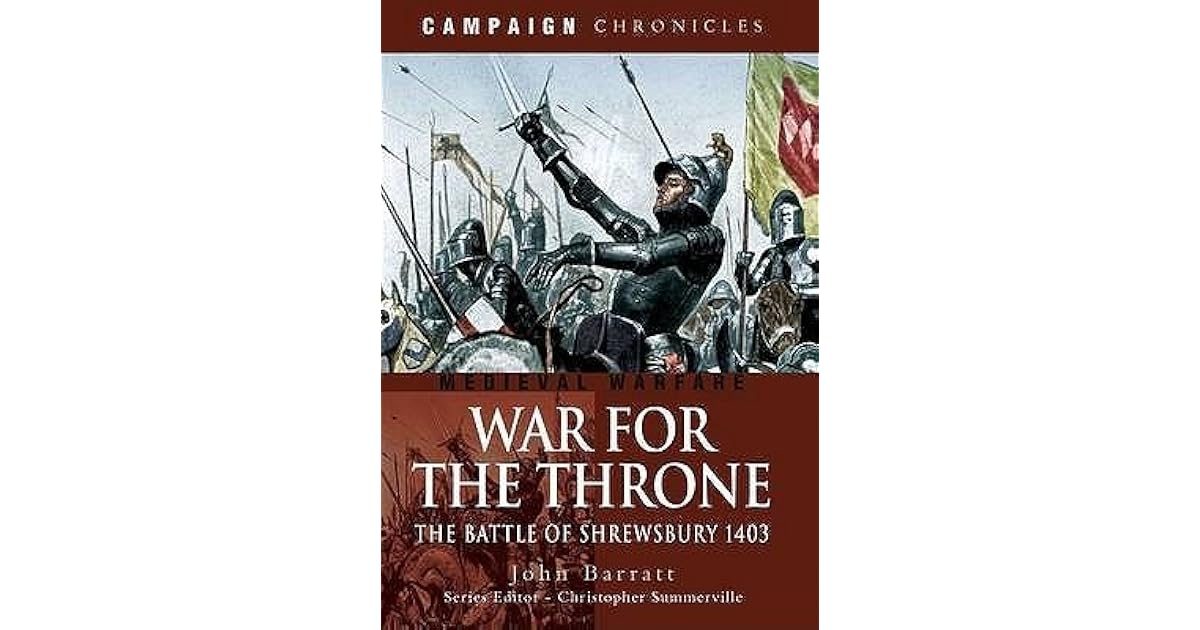 War for the Throne: The Battle of Shrewsbury 1403 by John Barratt