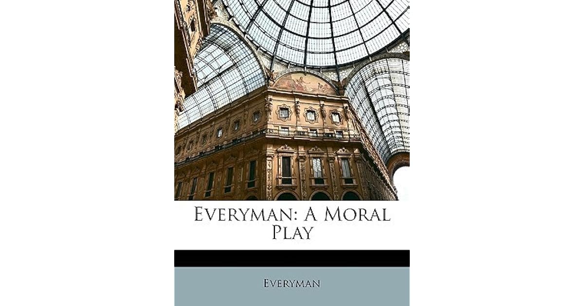 Everyman: A Moral Play by Unknown