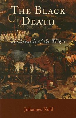 The Black Death: A Chronicle of the Plague by Johannes Nohl