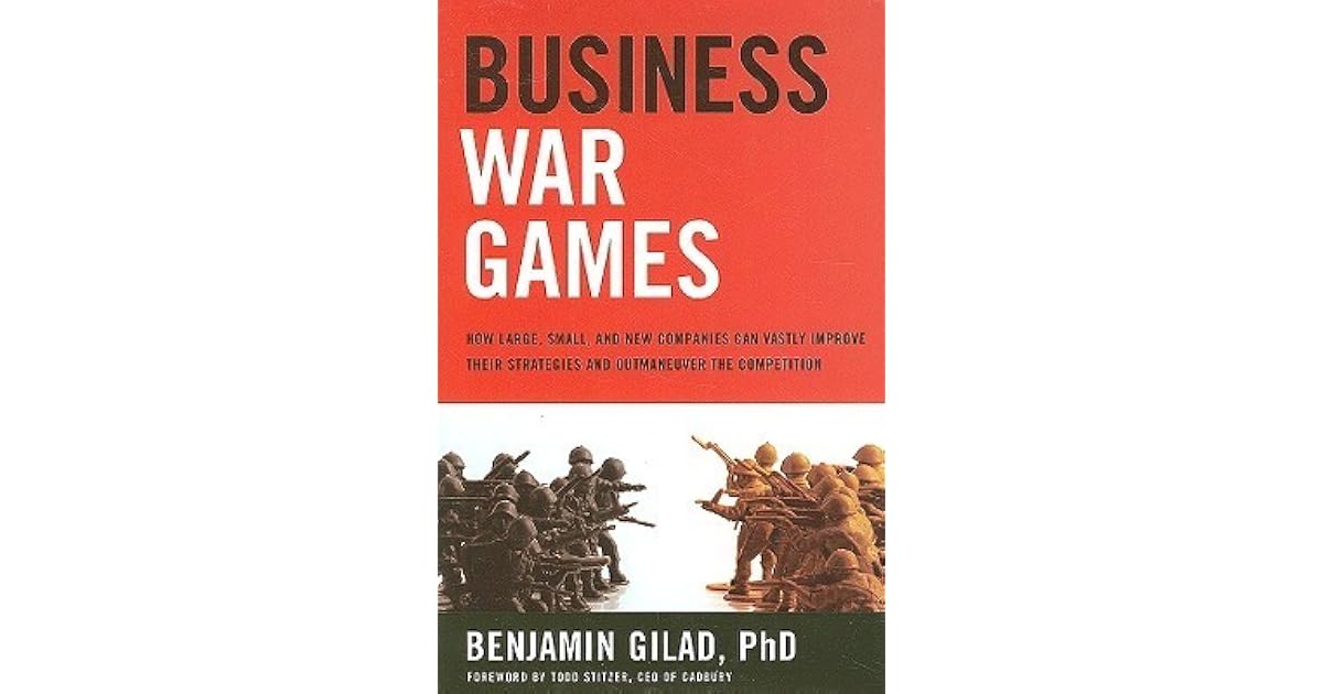 Business War Games: How Large, Small, and New Companies Can Vastly ...