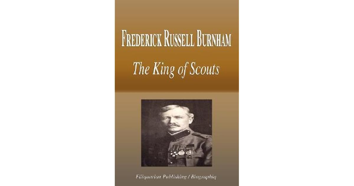 Frederick Russell Burnham - The King of Scouts by Biographiq