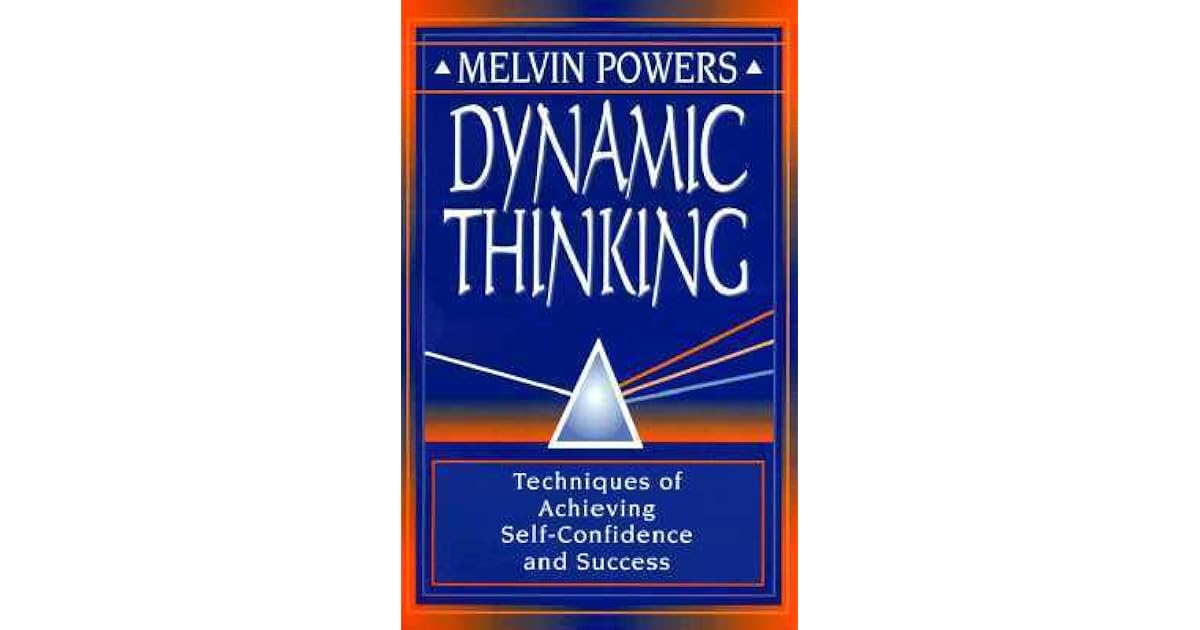 Dynamic Thinking: Techniques of Achieving Self-Confidence and Success ...