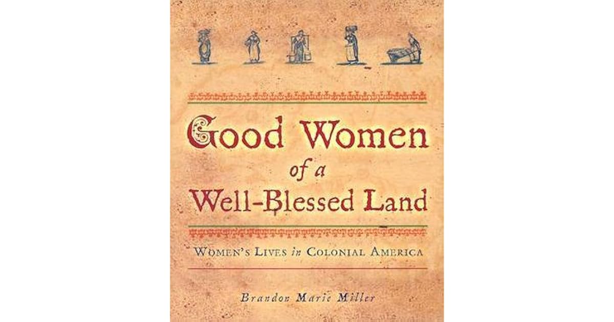 Good Women of a Well-Blessed Land: Women's Lives in Colonial America by ...