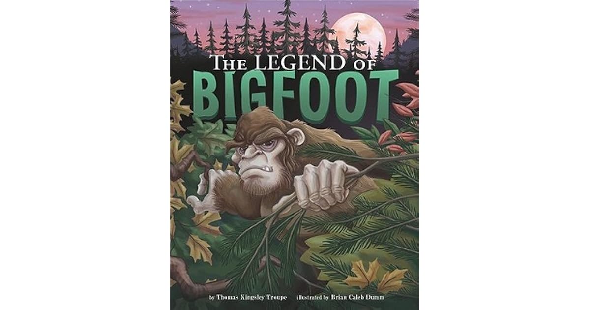 The Legend of Bigfoot by Thomas Kingsley Troupe