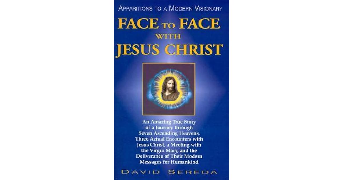 Face to Face with Jesus Christ: Apparitions to a Modern Visionary by David Sereda