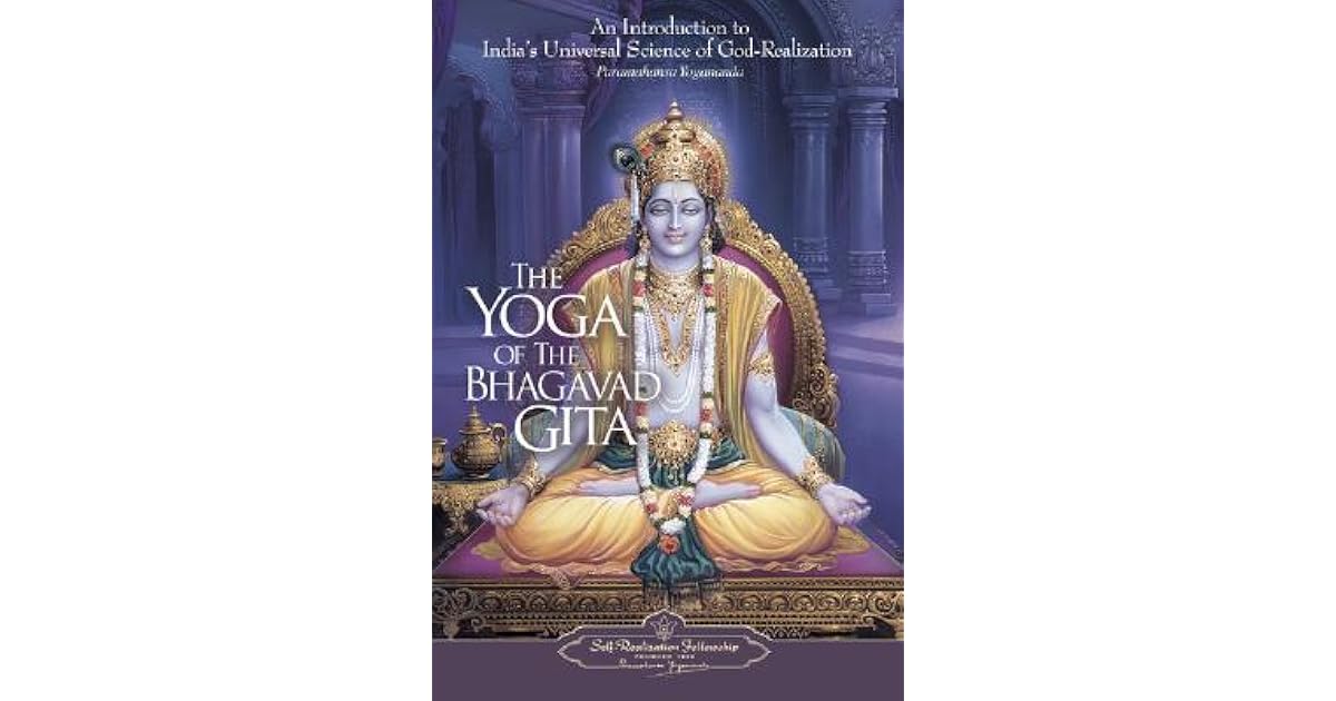 The Yoga of the Bhagavad Gita: An Introduction to India's Universal Science of God-realization ...