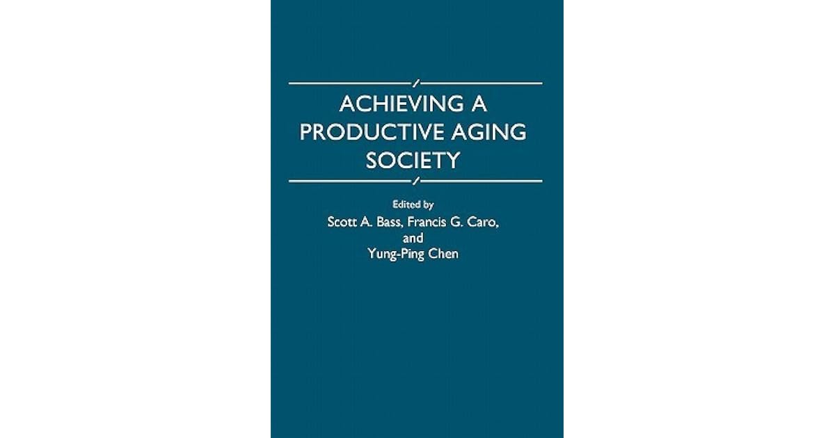 Achieving a Productive Aging Society by Scott A. Bass