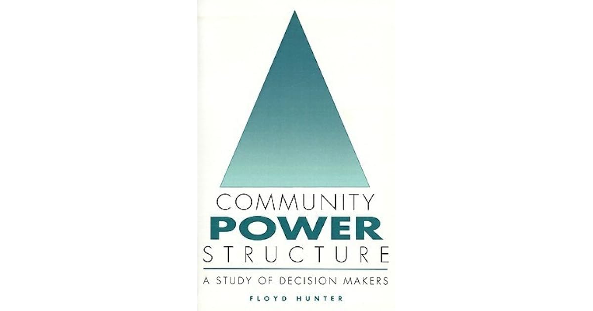 Community Power Structure: A Study of Decision Makers by Floyd Hunter