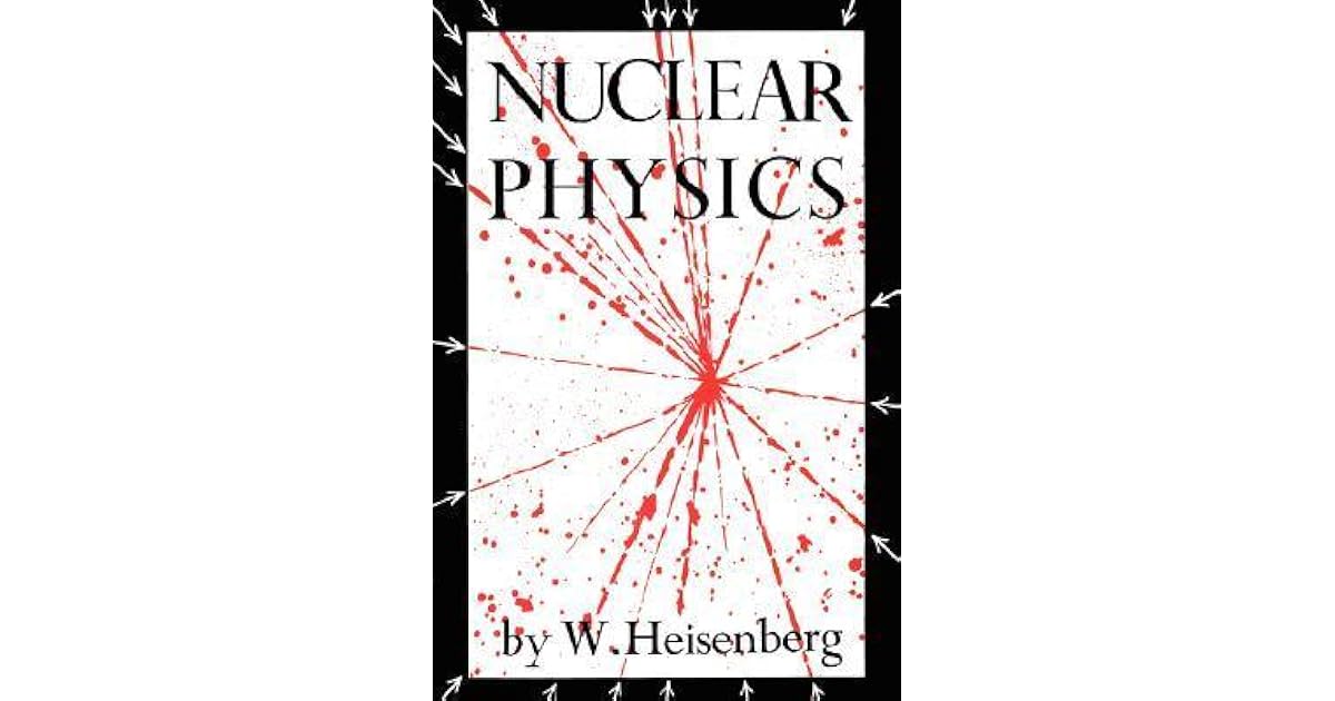 Nuclear Physics by Werner Heisenberg