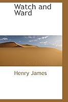Watch and Ward by Henry James — Reviews, Discussion, Bookclubs, Lists