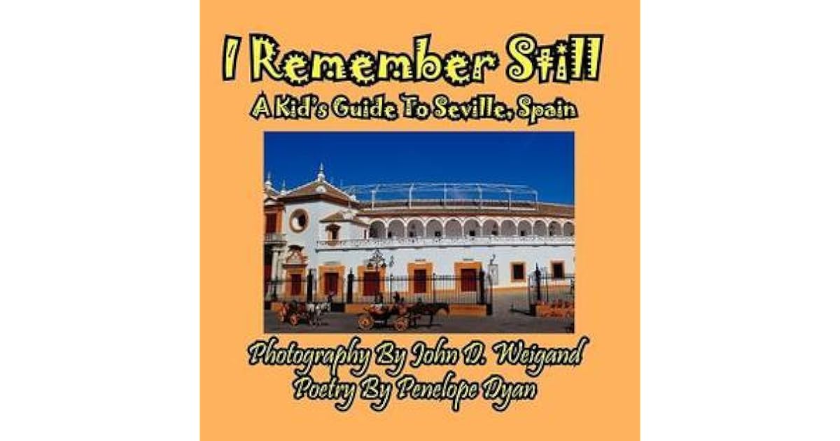 I Remember Still, a Kid's Guide to Seville, Spain by Penelope Dyan