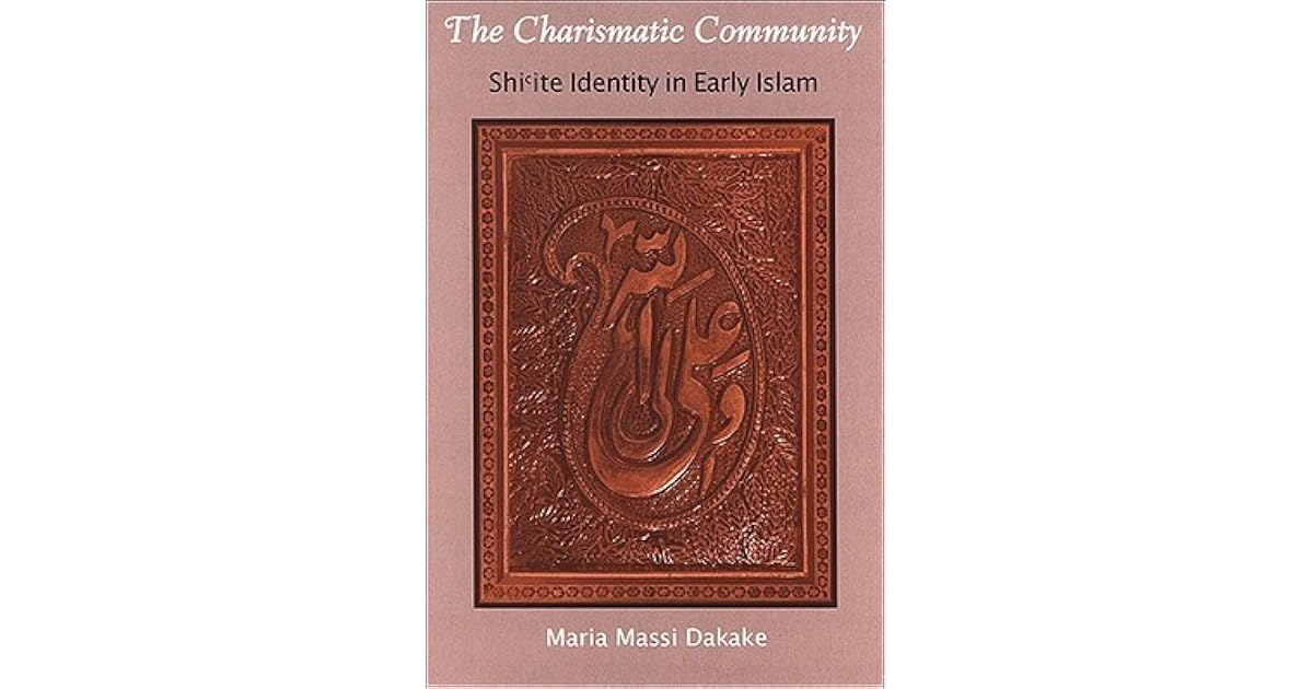 The Charismatic Community: Shi'ite Identity in Early Islam by Maria ...