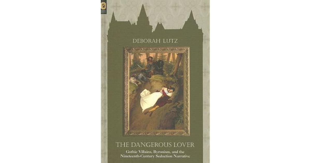 Dangerous Lover: Gothic Villains, Byronism, and the Nineteenth-Century ...