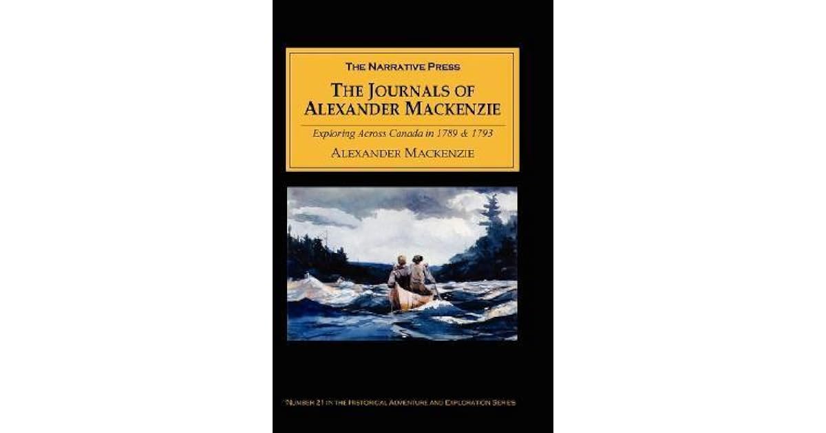 The Journals of Alexander MacKenzie: Exploring Across Canada in 1789 ...