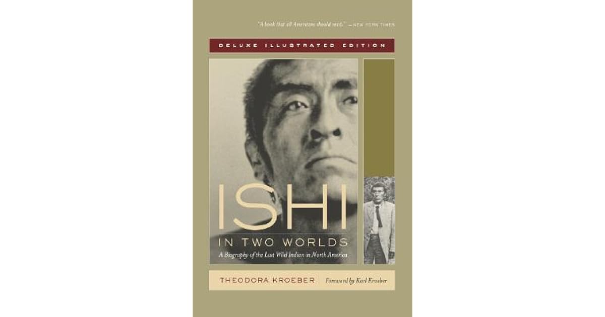 Ishi in Two Worlds: A Biography of the Last Wild Indian in North ...