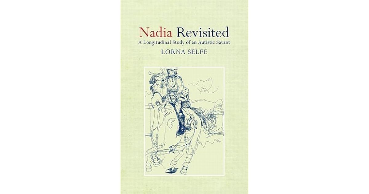 Nadia Revisited: A Longitudinal Study of an Autistic Savant by Lorna Selfe