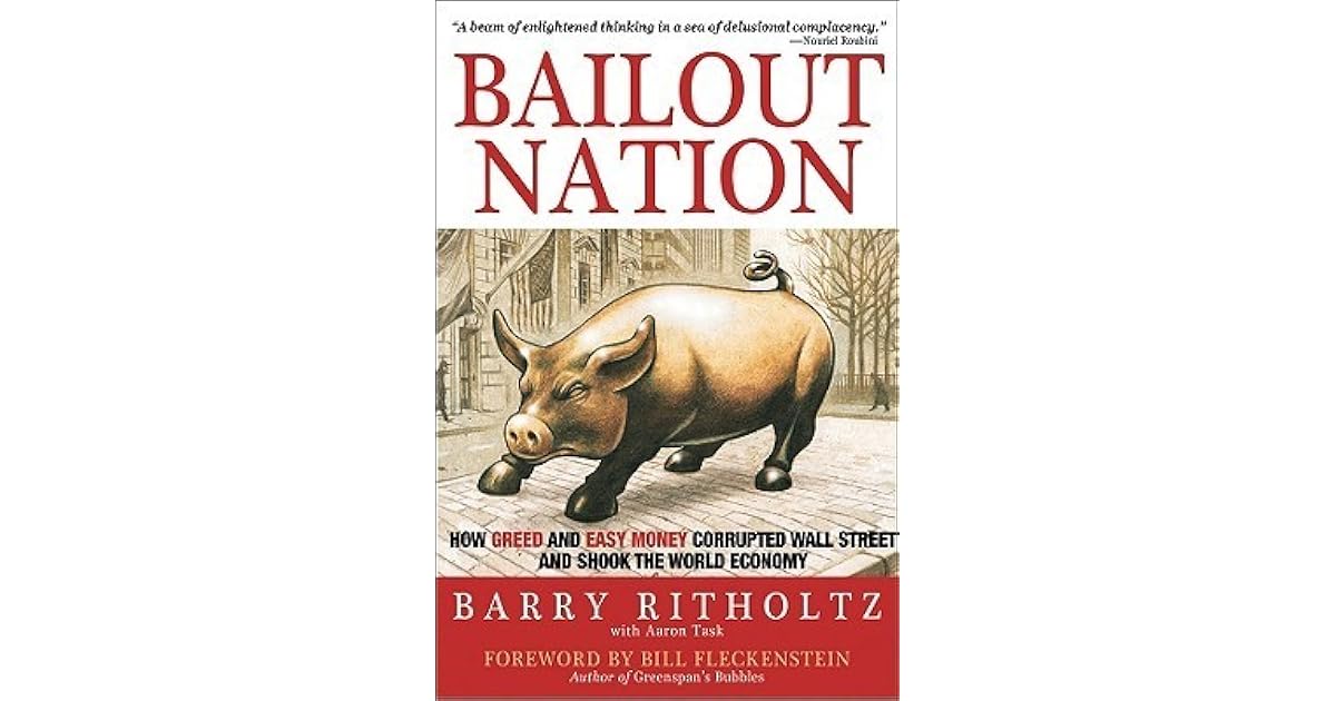 Bailout Nation: How Greed and Easy Money Corrupted Wall Street and ...