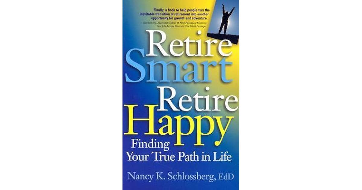 Retire Smart, Retire Happy: Finding Your True Path in Life by Nancy K ...