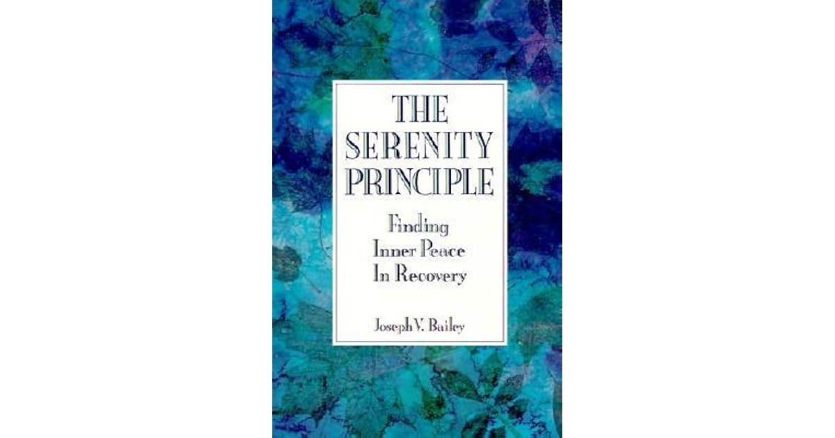 The Serenity Principle: Finding Inner Peace in Recovery by Joseph Bailey