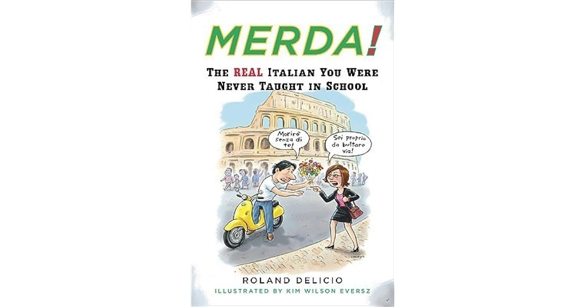 Merda!: The Real Italian You Were Never Taught in School by Roland Delicio