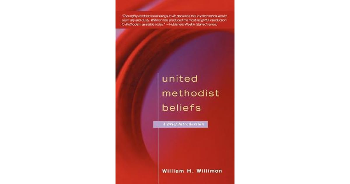 United Methodist Beliefs: A Brief Introduction by William H. Willimon