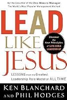 Lead Like Jesus: Lessons from the Greatest Leadership Role Model of All ...