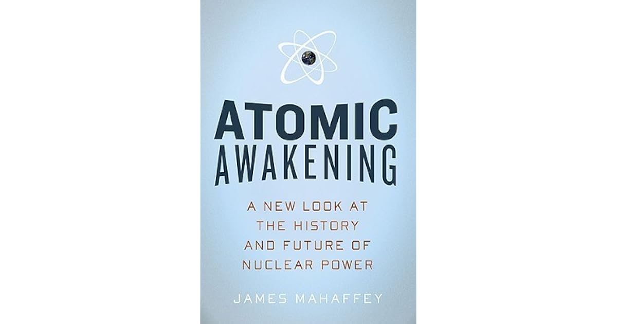 Atomic Awakening: A New Look at the History and Future of Nuclear Power ...