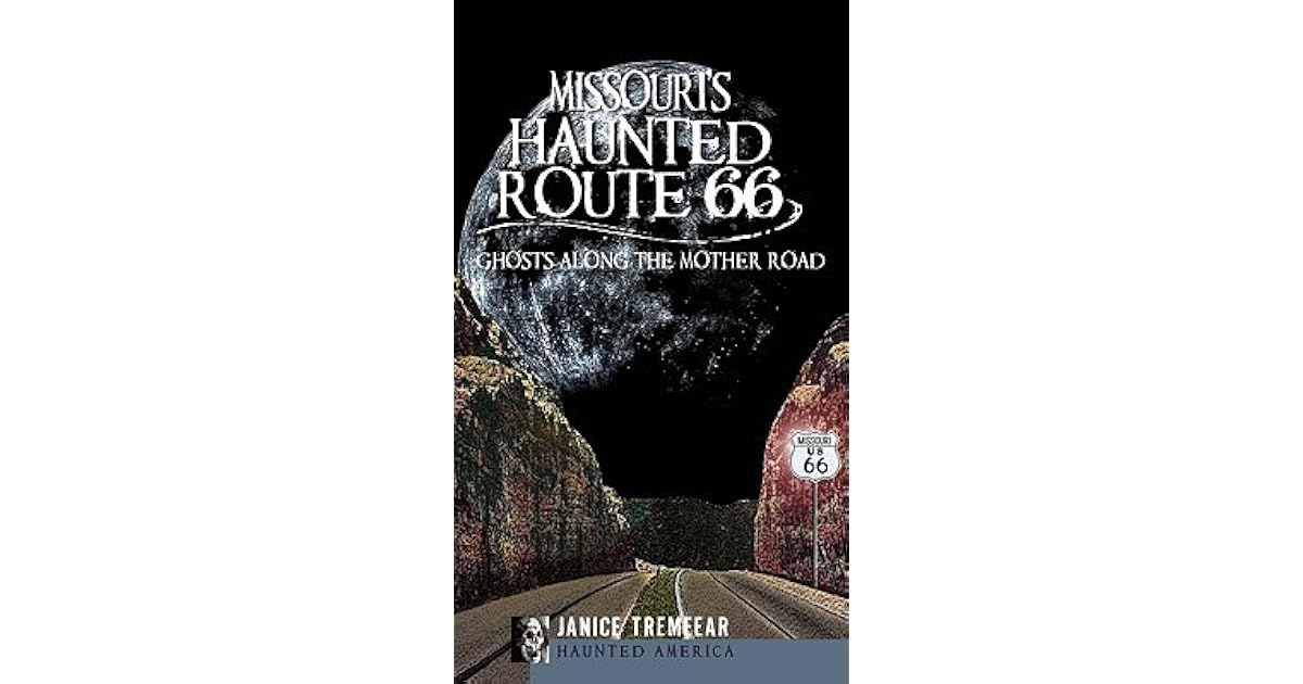 Missouri's Haunted Route 66: Ghosts Along the Mother Road by Janice ...
