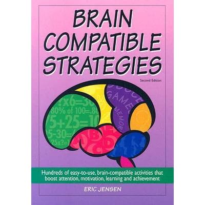 Brain-Compatible Strategies: Hundreds of Easy-To-Use, Brain-Compatible Activities That Boost ...