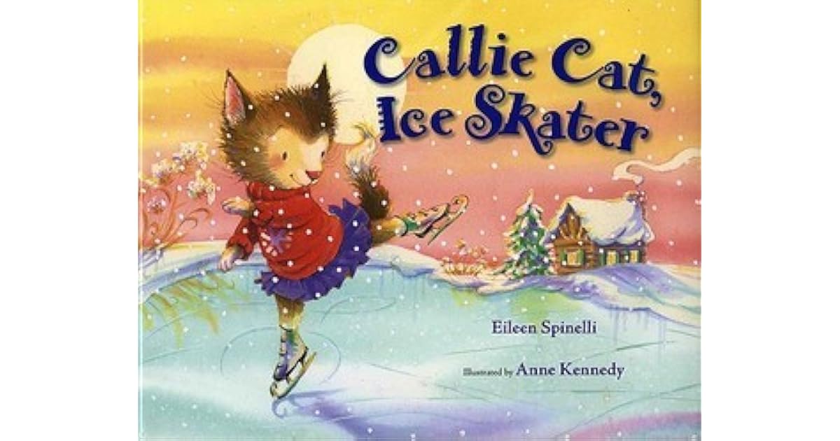 Callie Cat, Ice Skater by Eileen Spinelli
