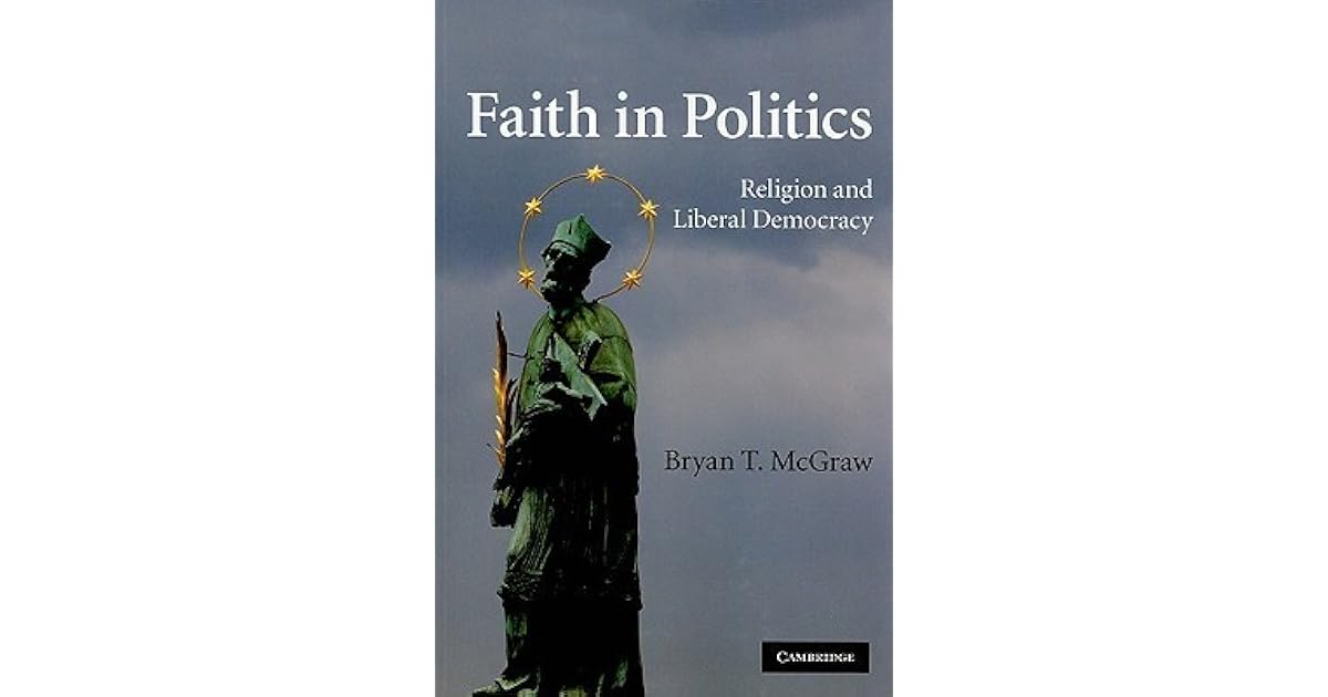 Faith in Politics: Religion and Liberal Democracy by Bryan T. McGraw