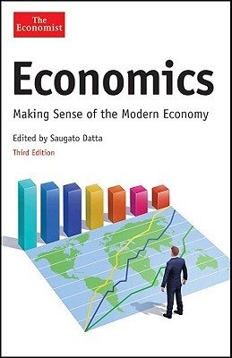Economics: Making Sense of the Modern Economy by Saugato Datta
