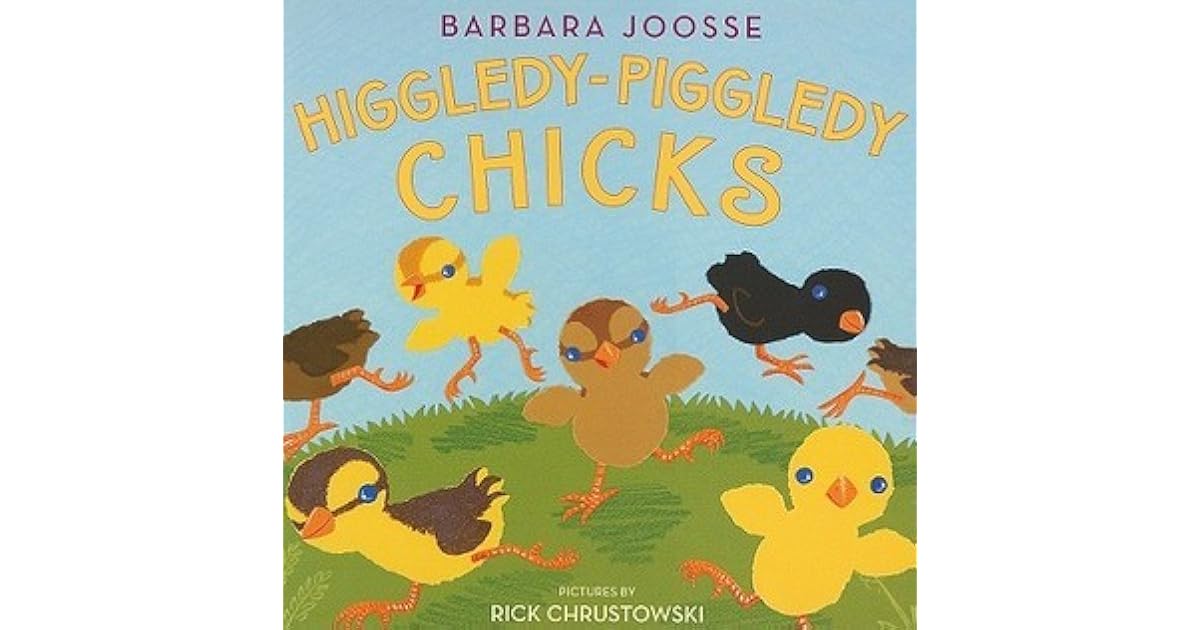 Higgledy-Piggledy Chicks by Barbara M. Joosse