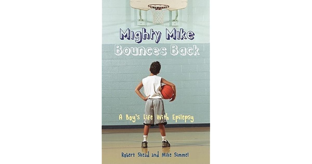Mighty Mike Bounces Back: A Boy's Life with Epilepsy by Robert Skead
