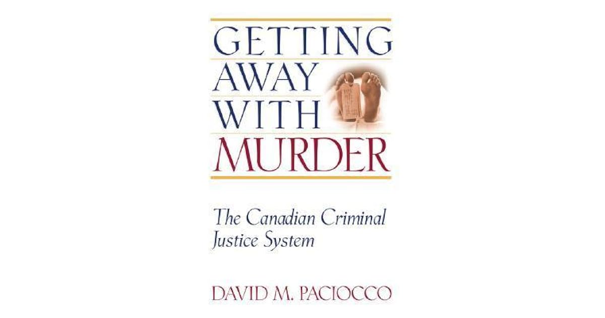 Getting Away with Murder: The Canadian Criminal Justice System by David ...