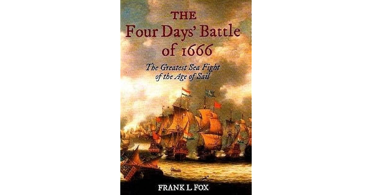 The Four Days' Battle of 1666: The Greatest Sea Fight of the Age of ...
