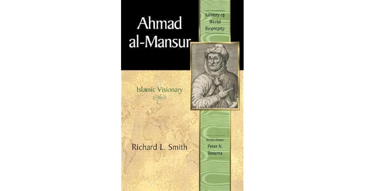 Ahmad al-Mansur: Islamic Visionary by Richard L. Smith