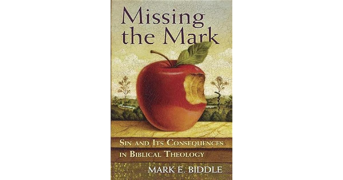 Missing the Mark: Sin and Its Consequences in Biblical Theology by Mark E. Biddle