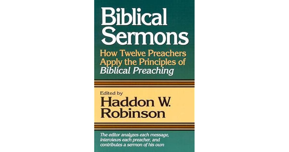 Biblical Sermons: How Twelve Preachers Apply the Principles of Biblical ...