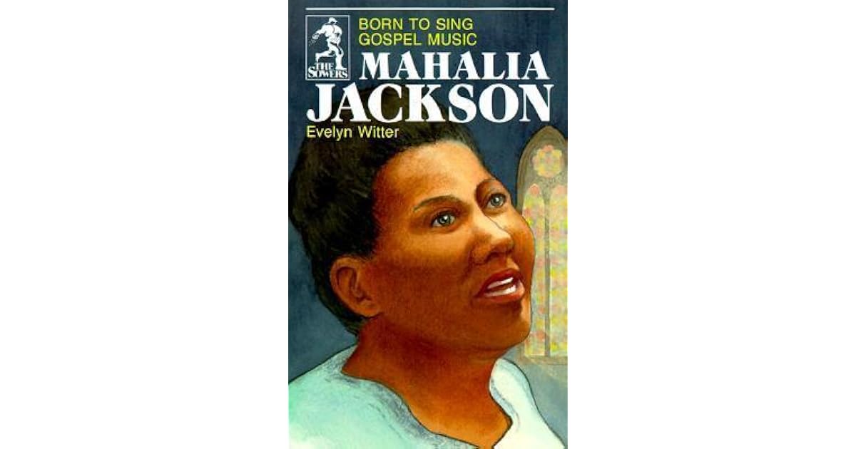 Mahalia Jackson: Born to Sing Gospel Music by Evelyn Witter